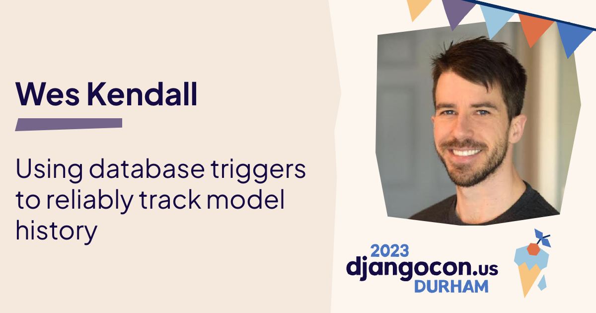 Using database triggers to reliably track model history | DjangoCon US